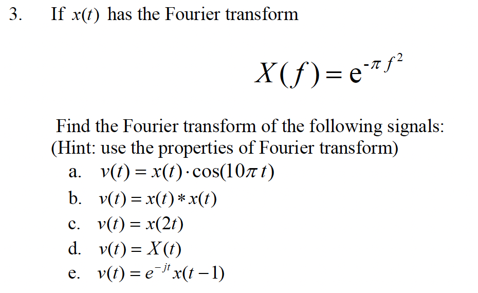 Solved 3. If x(t) has the Fourier transform X(f)=e−πf2 Find | Chegg.com
