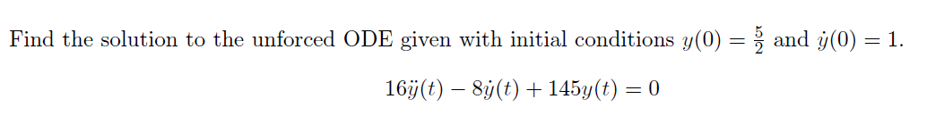 Solved Find the solution to the unforced ODE given with | Chegg.com