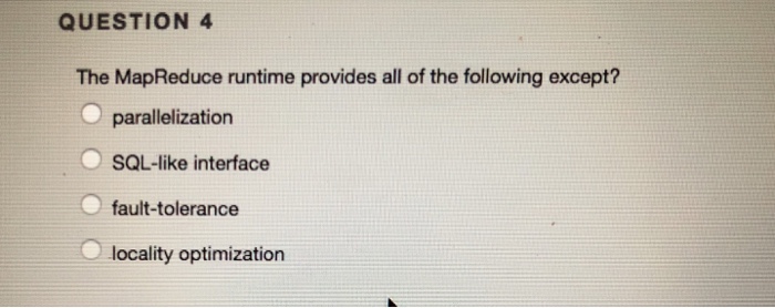 Solved QUESTION 4 The MapReduce runtime provides all of the | Chegg.com