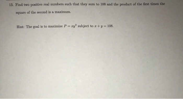 Solved 13. Find two positive real numbers such that they sum | Chegg.com