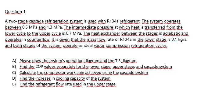 Solved A two-stage cascade refrigeration system is used with | Chegg.com