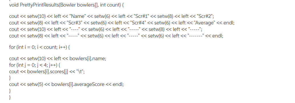 Solved void PrettyPrintResults(Bowler bowlers[], int count) | Chegg.com