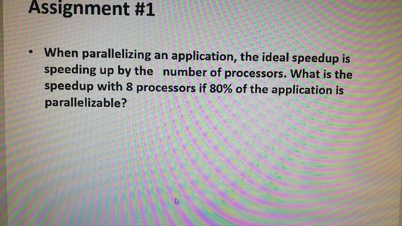 Solved Assignment #1 • When parallelizing an application, | Chegg.com