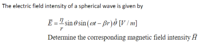 Solved The electric field intensity of a spherical wave is | Chegg.com