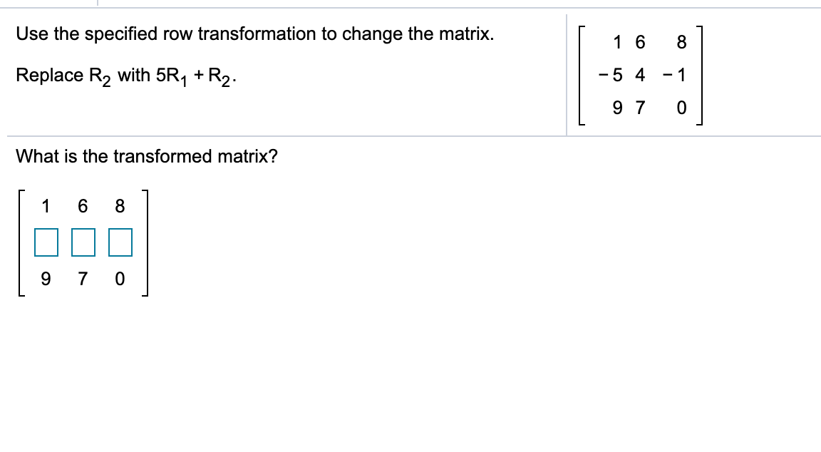 Solved Use the specified row transformation to change the | Chegg.com