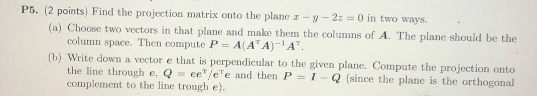 Solved P5. (2 points) Find the projection matrix onto the | Chegg.com