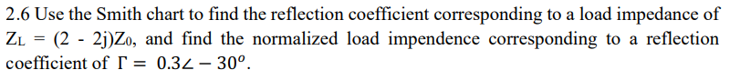 Solved 2.6 Use the Smith chart to find the reflection | Chegg.com