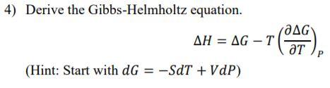 Solved 4) Derive the Gibbs-Helmholtz equation. (ддG AH = AG | Chegg.com