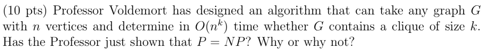 Solved 10 pts) Professor Voldemort has designed an algorithm | Chegg.com