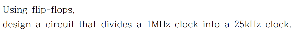 Solved Using flip-flops, design a circuit that divides a | Chegg.com