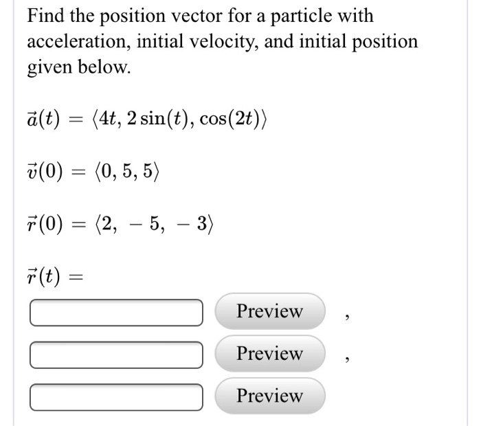 Solved Find the position vector for a particle with | Chegg.com