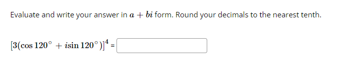 Solved Evaluate and write your answer in a + bi form. Round | Chegg.com