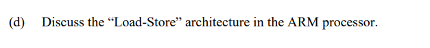 Solved (d) Discuss the "Load-Store" architecture in the ARM | Chegg.com