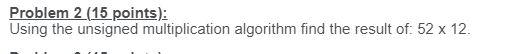 Solved Problem 2 (15 points): Using the unsigned | Chegg.com