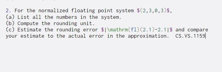 Solved 2. For the normalized floating point system | Chegg.com