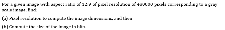 Solved For a given image with aspect ratio of 12:9 ﻿of pixel | Chegg.com