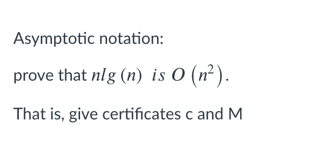 Solved Asymptotic notation: prove that nlg (n) is 0 (n?). | Chegg.com