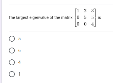 Solved The largest eigenvalue of the matrix ⎣⎡100250354⎦⎤ is | Chegg.com