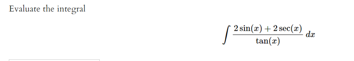 Solved Evaluate the integral∫﻿﻿2sin(x)+2sec(x)tan(x)dx | Chegg.com
