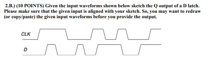 Solved 2.B.) (10 POINTS) Given the input waveforms shown | Chegg.com