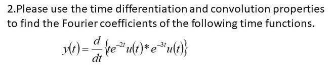 Solved 2.Please use the time differentiation and convolution | Chegg.com