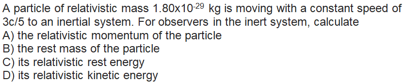 Solved A particle of relativistic mass 1.80×10−29 kg is | Chegg.com