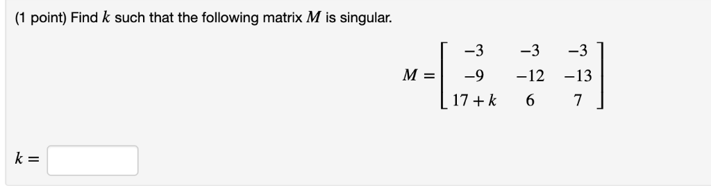 Solved (1 point) Find k such that the following matrix M is | Chegg.com