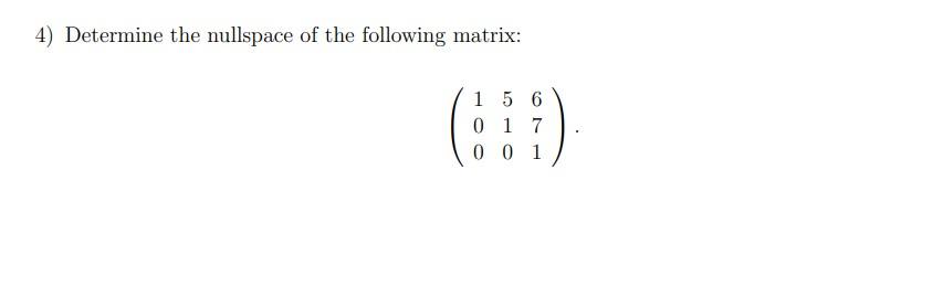 Solved 4) Determine the nullspace of the following matrix: | Chegg.com