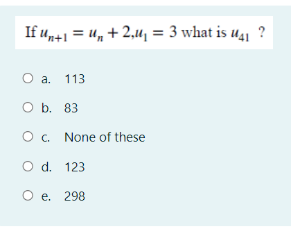 Solved If un+1 = Un + 2,u, = 3 what is 041 ? a. 113 O b. 83 | Chegg.com
