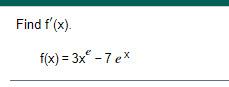 Solved Find f'(x) f(x) = 3x - 7ex | Chegg.com