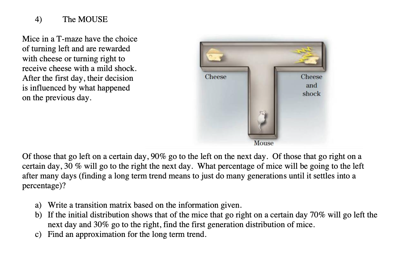 Solved 4) The MOUSE Mice in a T-maze have the choice of | Chegg.com