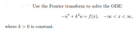 Solved Use the Fourier transform to solve the ODE: | Chegg.com