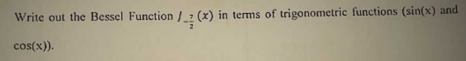 Solved Write out the Bessel Function J−27(x) in tems of | Chegg.com