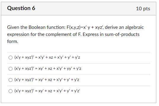 Question 6 10 Pts Given The Boolean Function F X Y Z Xy Xyz Derive An Algebraic Expression