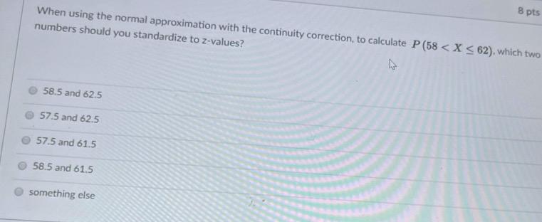 Solved 8 pts When using the normal approximation with the | Chegg.com