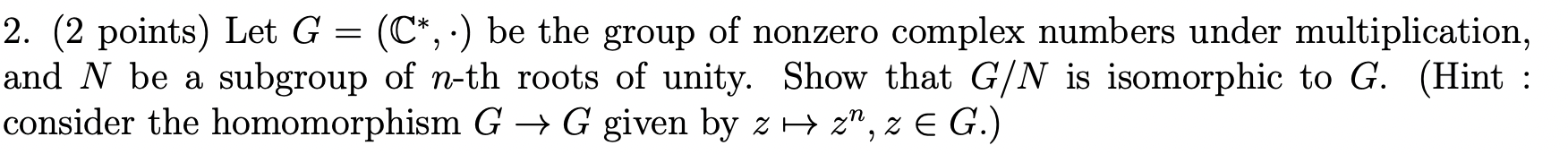 Solved 2. (2 points) Let G=(C∗,⋅) be the group of nonzero | Chegg.com