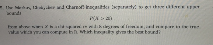 Solved 5. Use Markov, Chebychev and Chernoff inequalities | Chegg.com