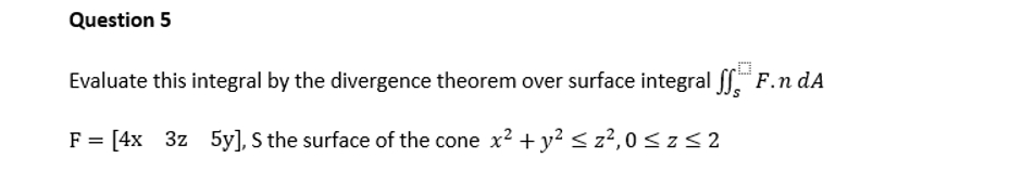 Question 5Evaluate this integral by the divergence | Chegg.com