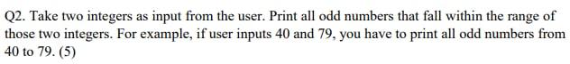 Solved Q2. Take two integers as input from the user. Print | Chegg.com
