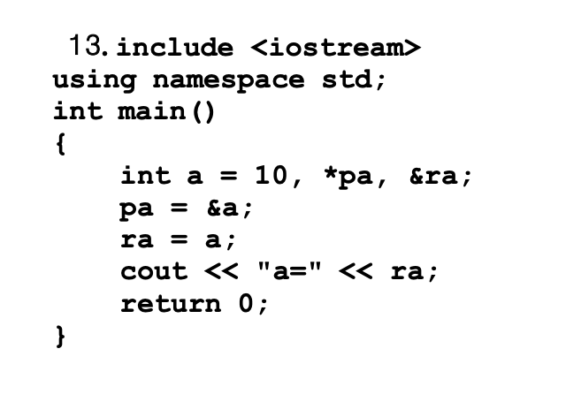 Solved 13. include using namespace std; int main() { int a | Chegg.com