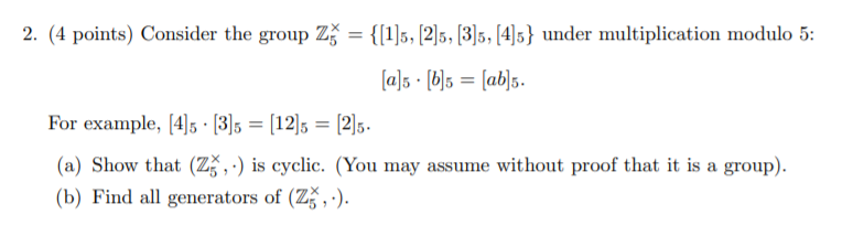 Solved 2. (4 points) Consider the group Z} = {[1]5, [2]5, | Chegg.com