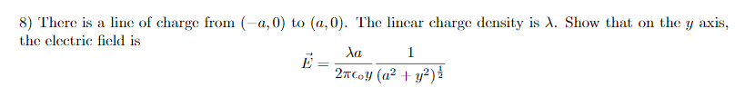 Solved 8) There is a line of charge from (-a,0) to (a,0). | Chegg.com