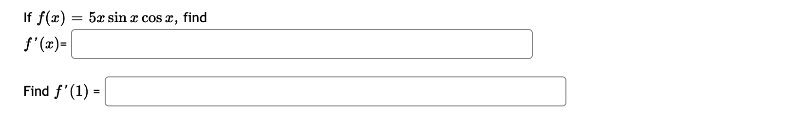 Solved = 5x sin x cos X, find If f(2) f'(x)= Find f'(1) = | Chegg.com