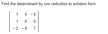 Solved First, use row operations to reduce the matrix to | Chegg.com