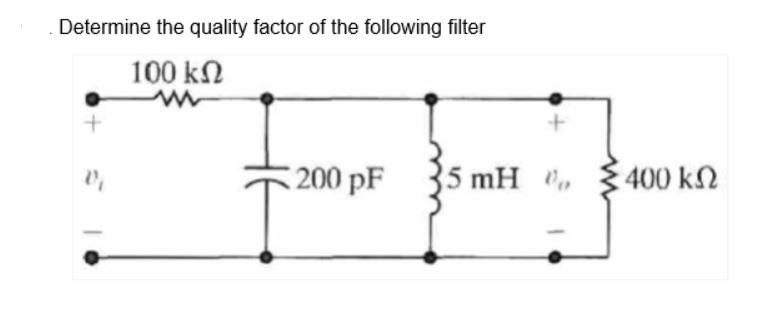 Solved Determine the quality factor of the following filter | Chegg.com