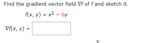 Solved Find the gradient vector field Vf of f and sketch it. | Chegg.com