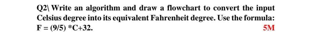 Solved Q2| Write an algorithm and draw a flowchart to | Chegg.com