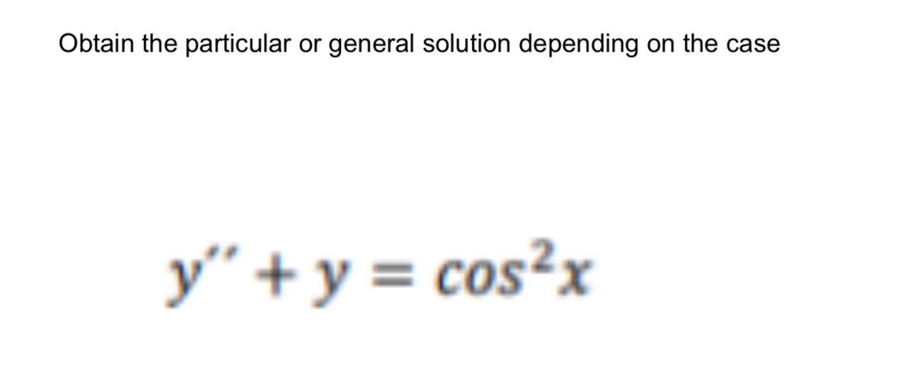 Solved Obtain the particular or general solution depending | Chegg.com