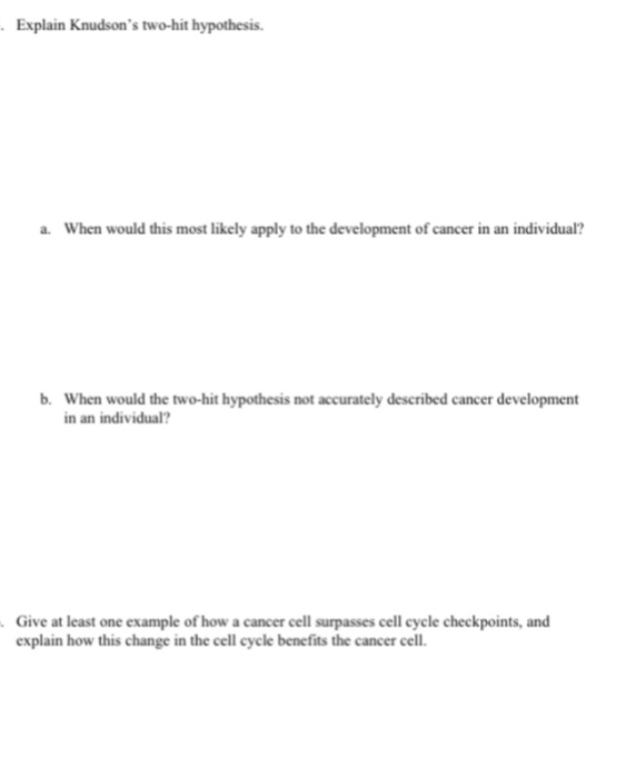 Solved Explain Knudson's two-hit hypothesis. a. When would | Chegg.com