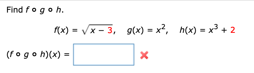 Solved Find fogoh. f(x) = x-3, g(x) = x2, h(x) = x3 + 2 = = | Chegg.com